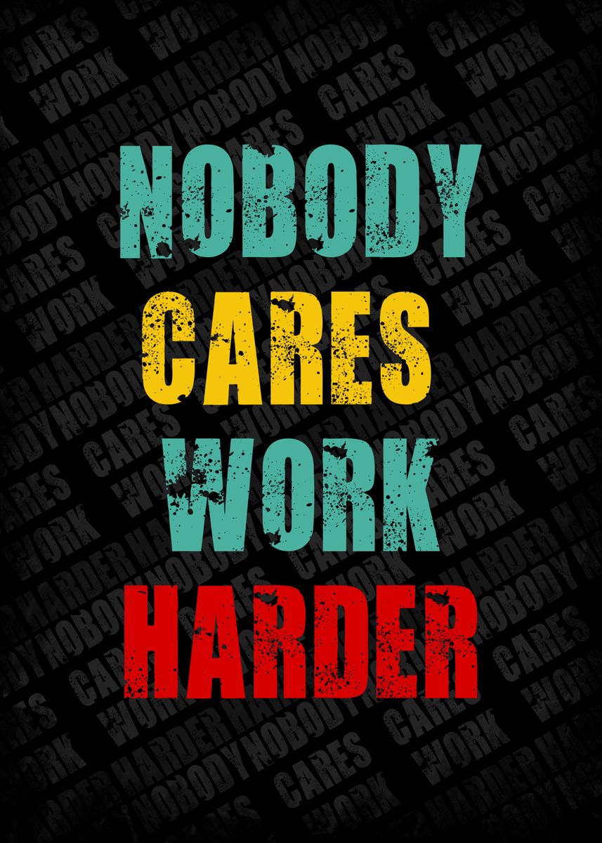 Nobody Cares Work Harder Q Poster Picture Metal Print Paint By