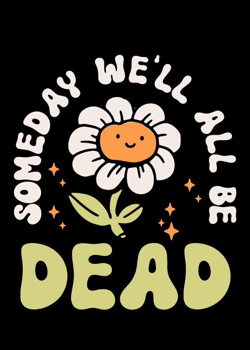 'Someday Well All Be Dead' Poster by JTGDesign | Displate