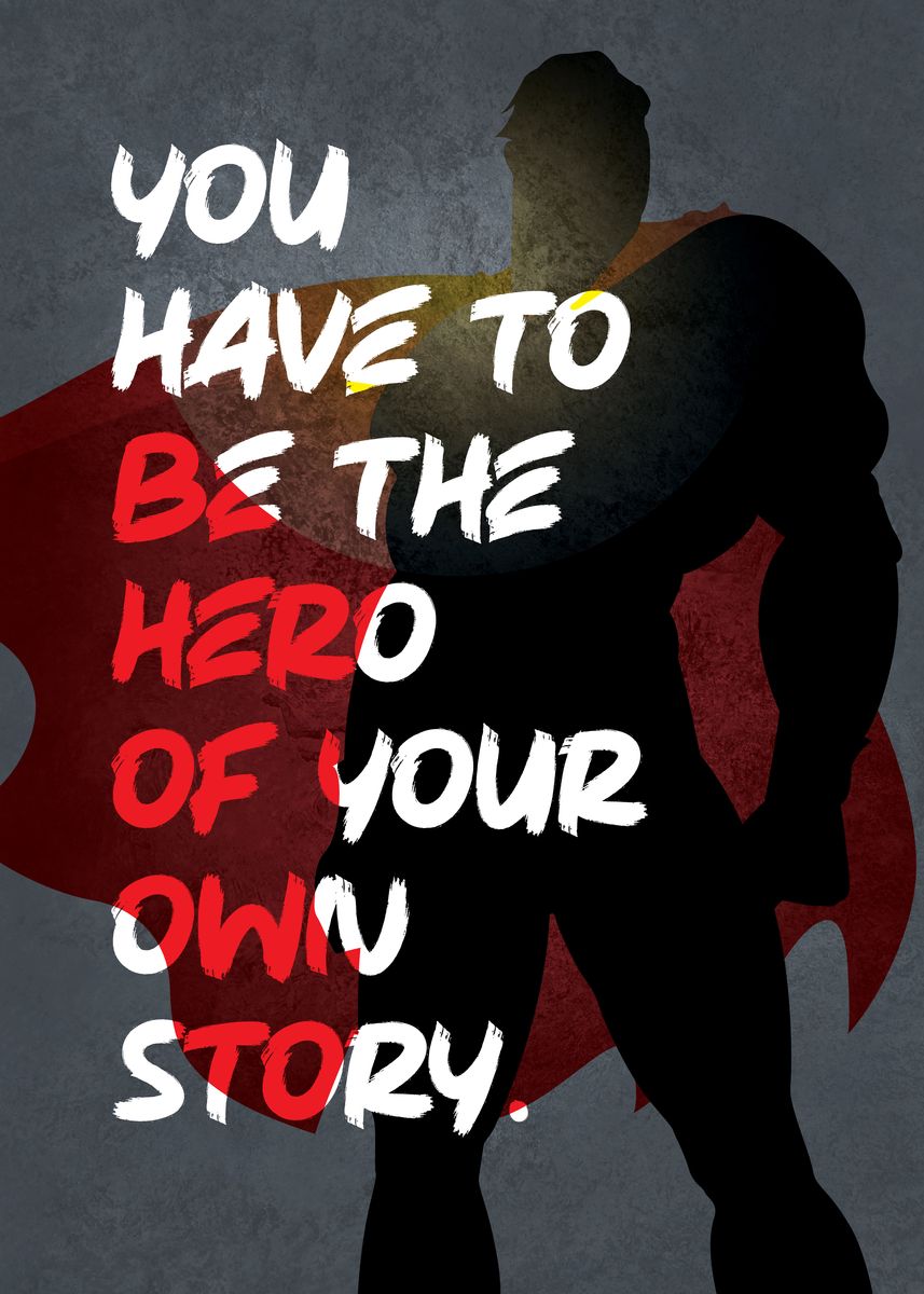 'Be The Hero Of Your Story' Poster, picture, metal print, paint by CHAN ...