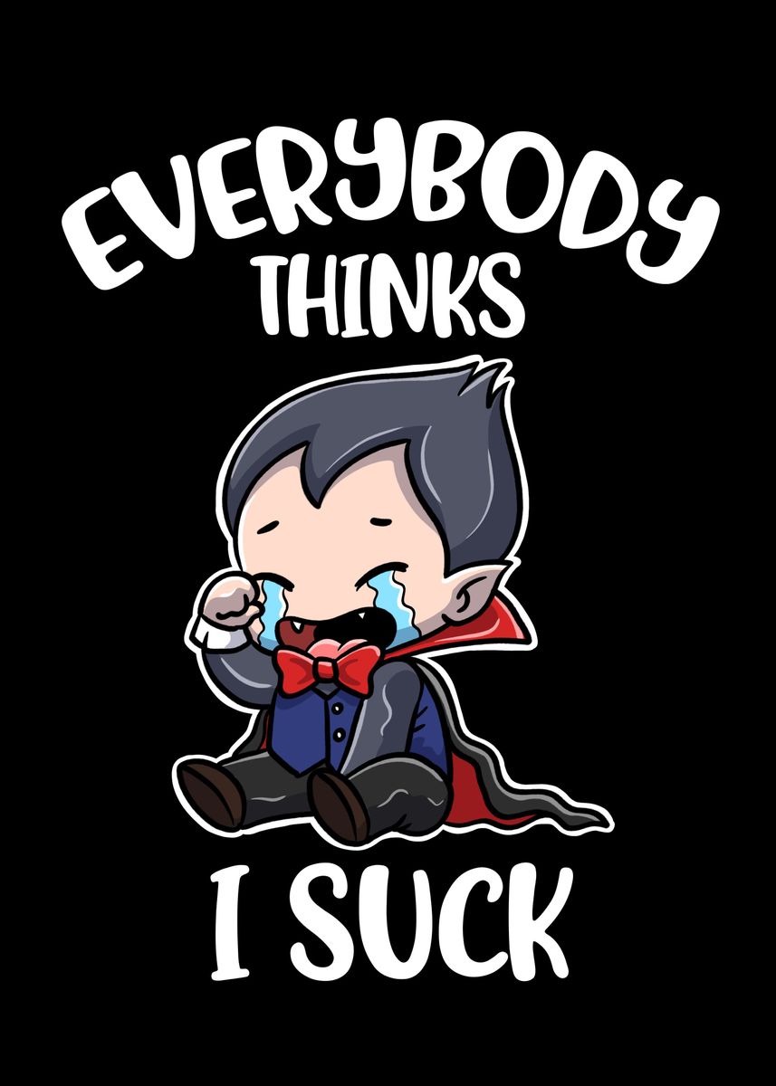 'Everybody Thinks I Suck' Poster, picture, metal print, paint by ...