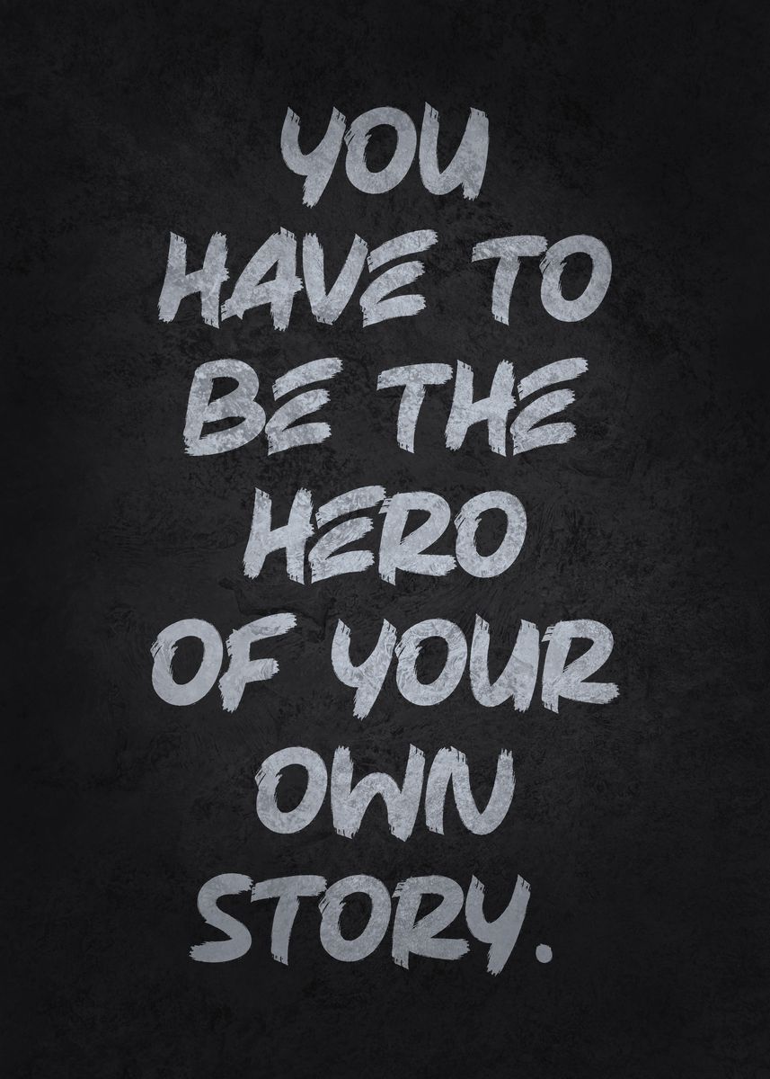 'Be The Hero Of Your Story' Poster, picture, metal print, paint by CHAN ...