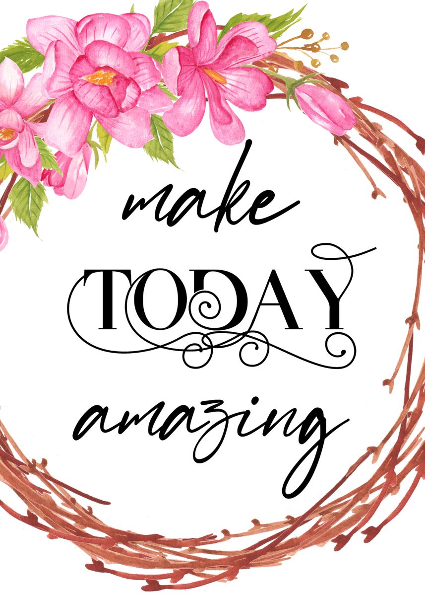 'Make Today Amazing' Poster, picture, metal print, paint by Juliana RW ...