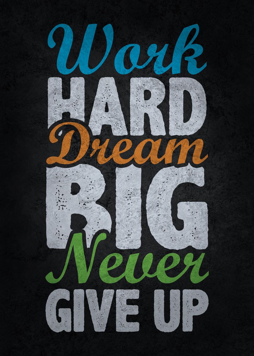 'Work Hard Dream Big' Poster, picture, metal print, paint by CHAN ...