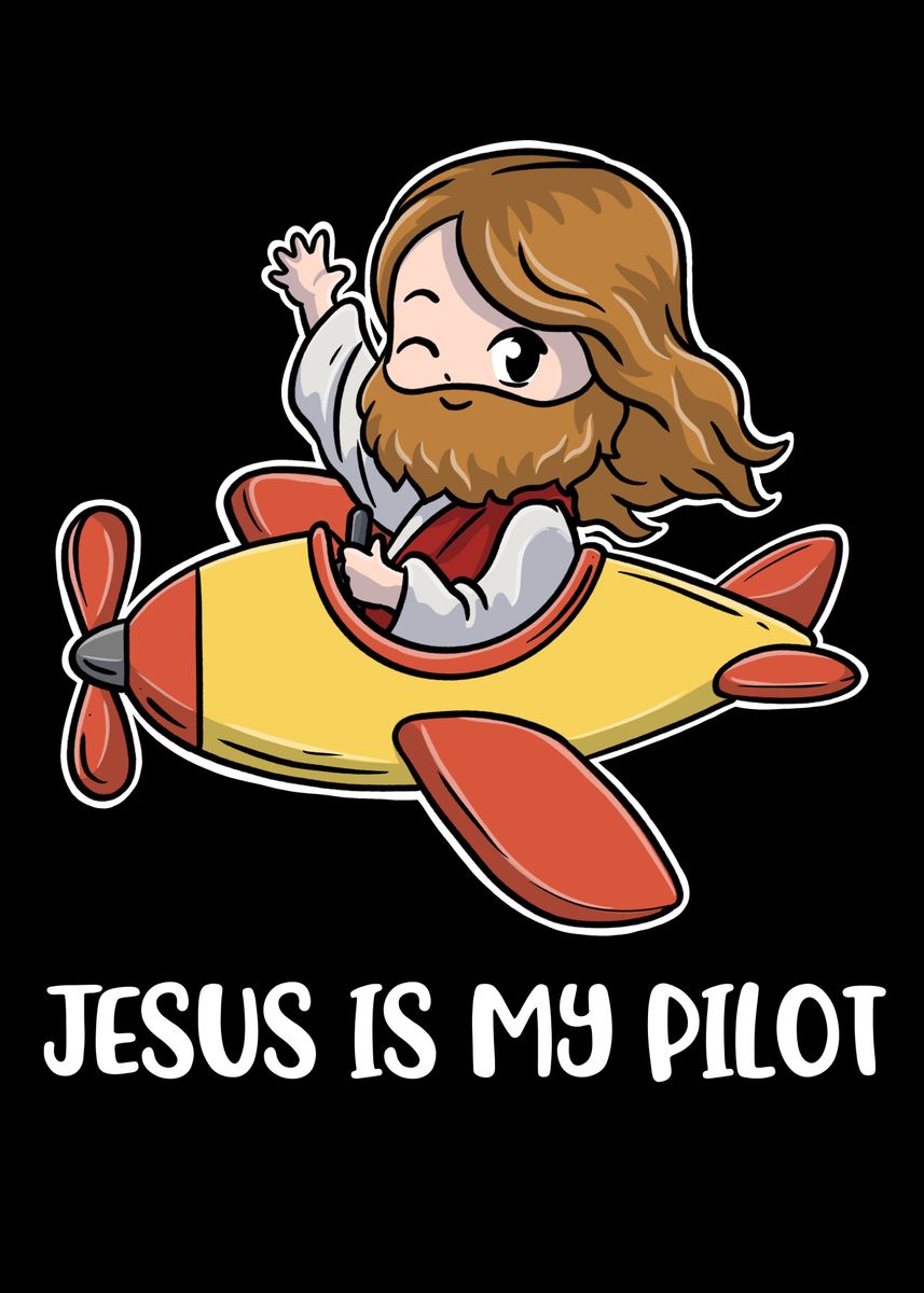 'Jesus Is My Pilot' Poster, picture, metal print, paint by CatRobot ...