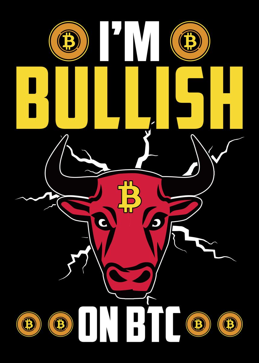 'Im bullish on BTC' Poster, picture, metal print, paint by Zake Yonkou ...