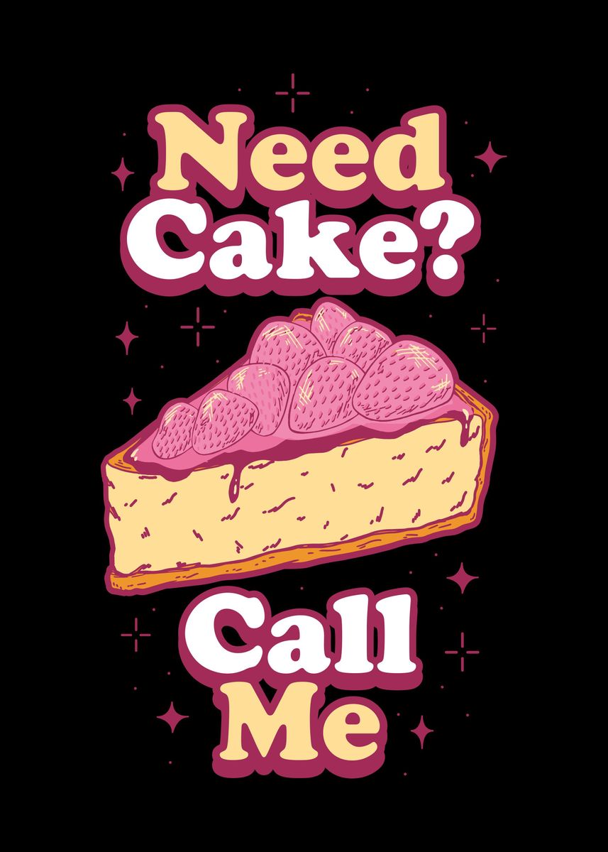 'Need Cake Call Me' Poster, picture, metal print, paint by CatRobot ...