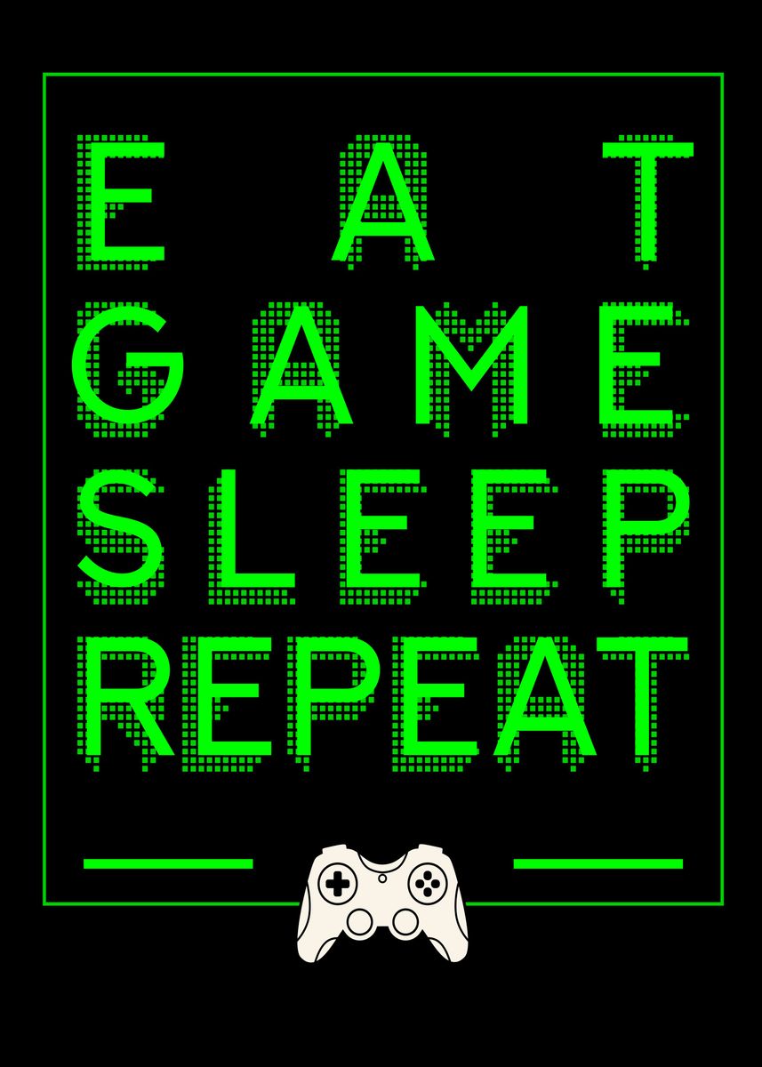 'Eat Game Sleep Repeat' Poster, picture, metal print, paint by Paulix ...