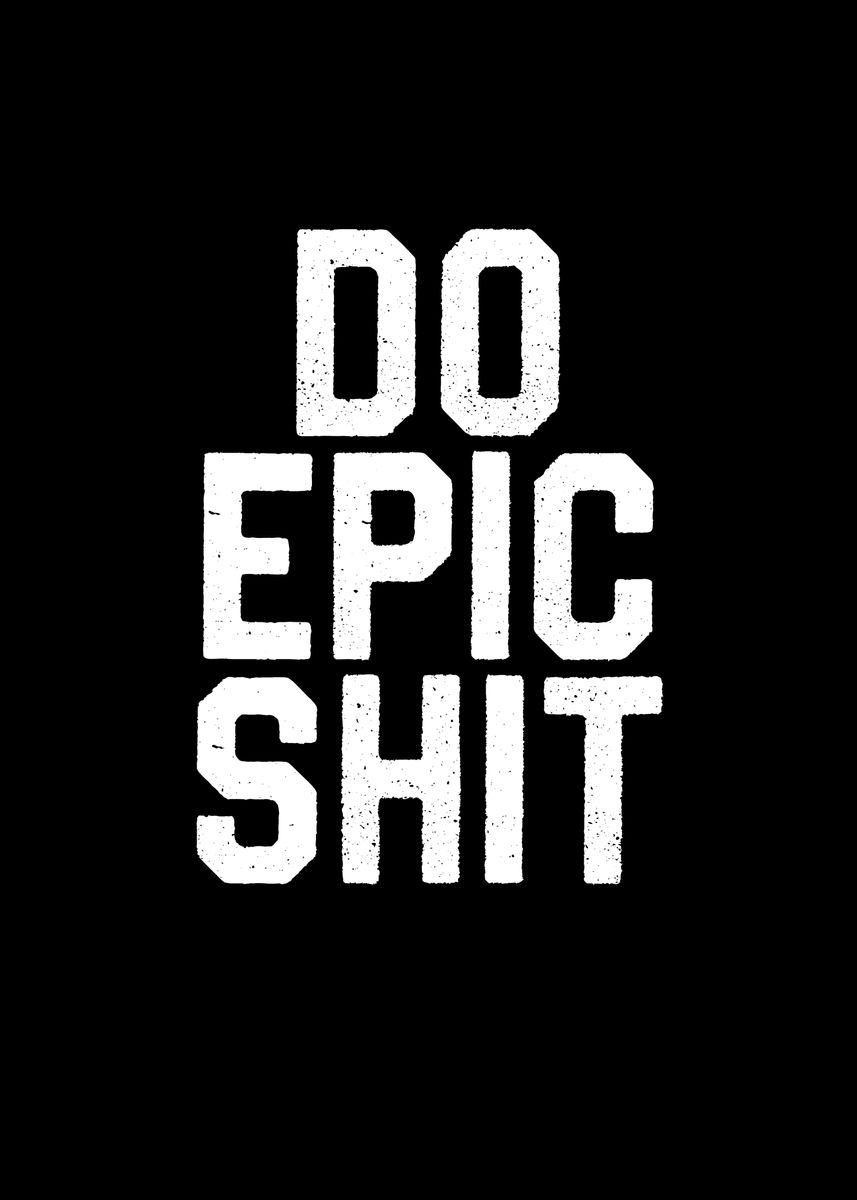 'Do Epic Shit' Poster, picture, metal print, paint by Francois ...