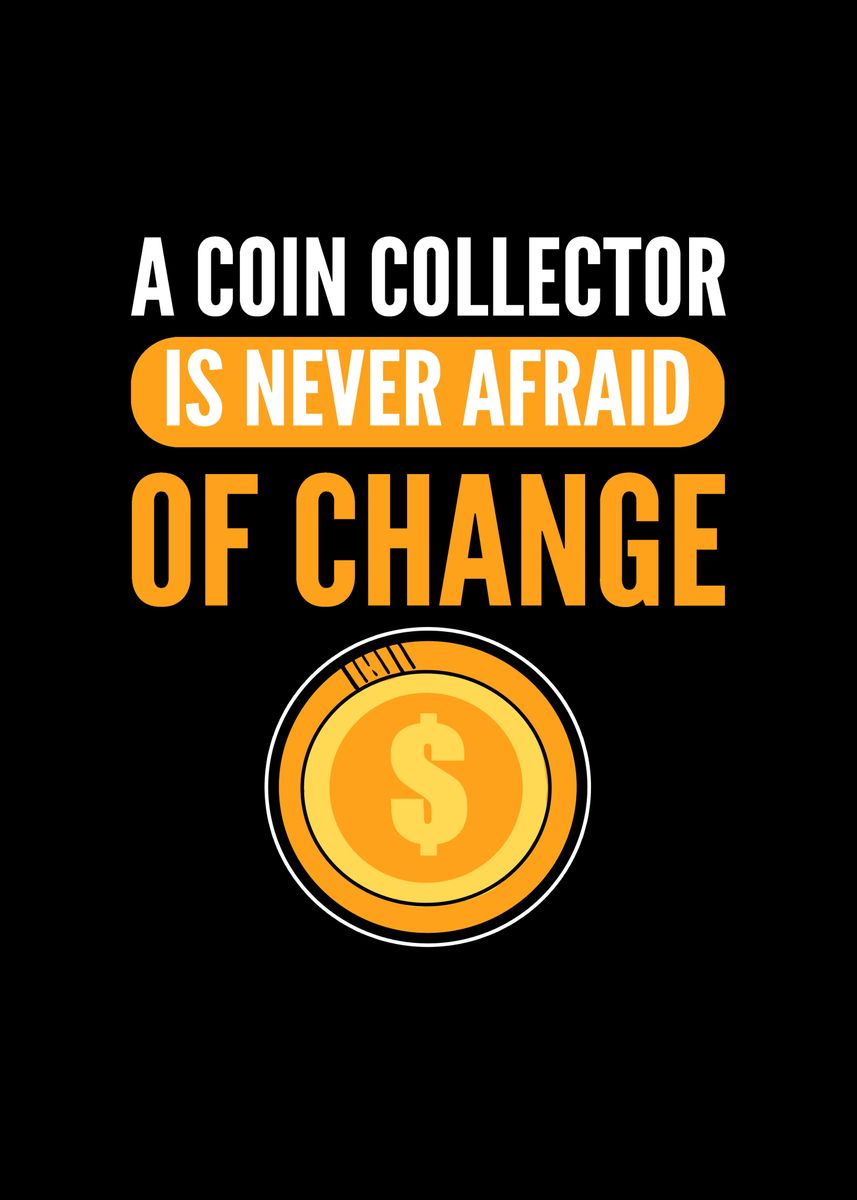 'A Coin Collector Is Never' Poster, picture, metal print, paint by ...