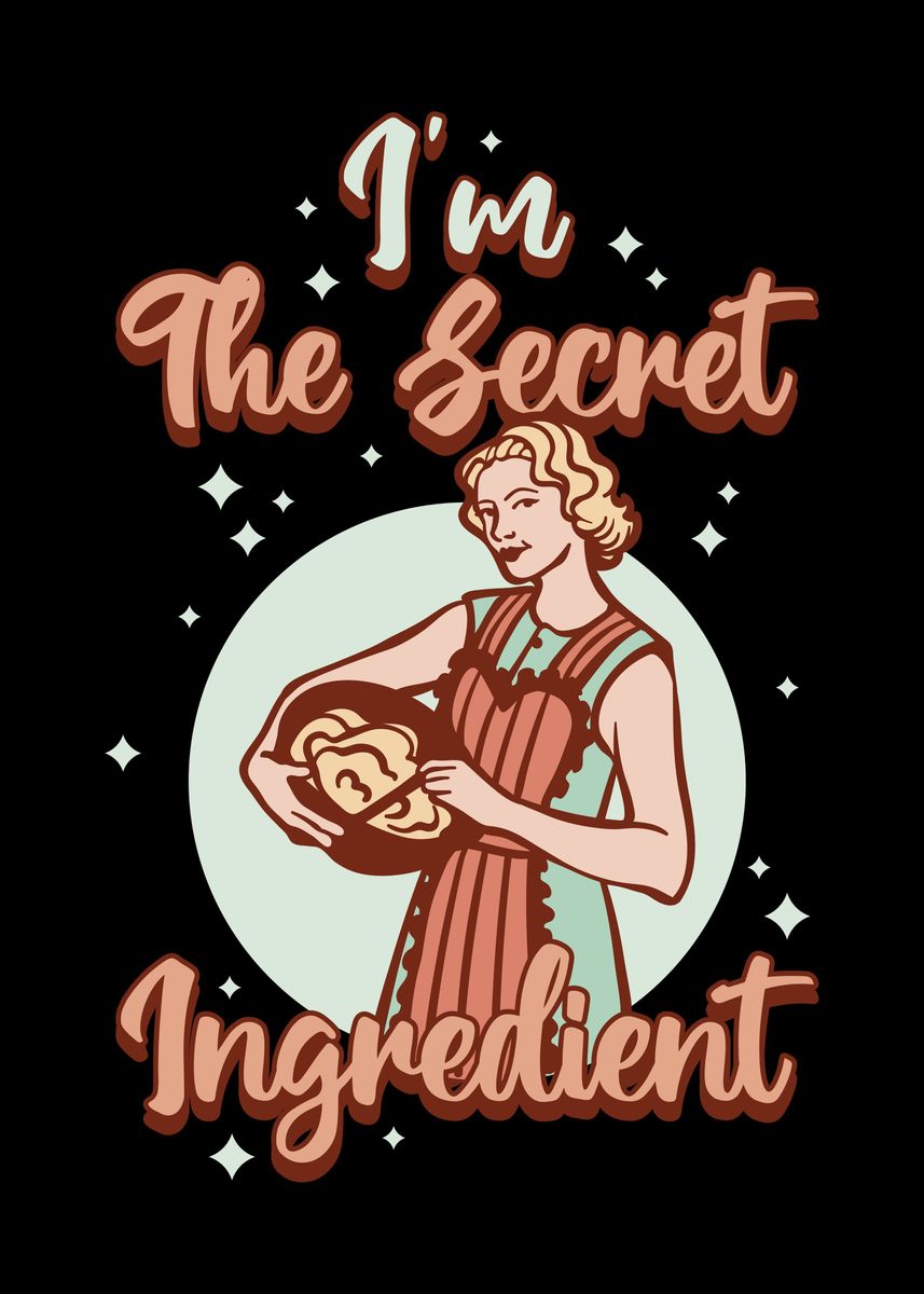 'Im The Secret Ingredient' Poster, picture, metal print, paint by ...