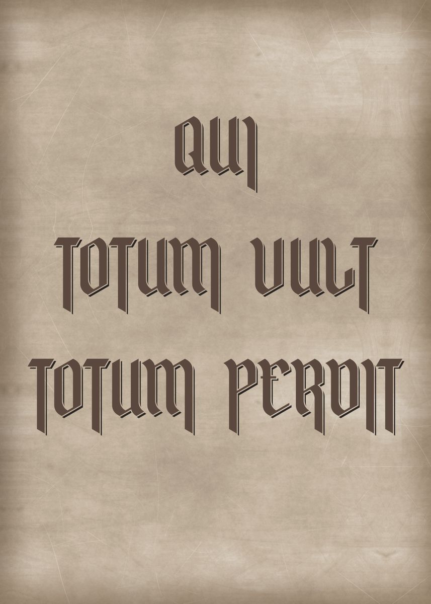 'QUI TOTUM VULT TOTUM PERDI' Poster, picture, metal print, paint by ...