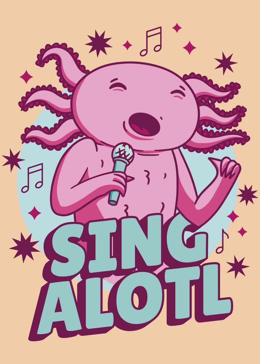 'SINGALOTL SING AXOLOTL' Poster by Fateh Lahlah | Displate