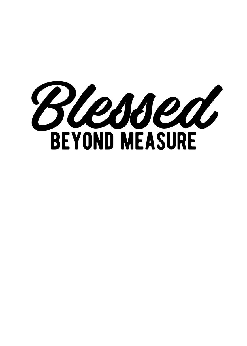 'Blessed Beyond Measure' Poster, picture, metal print, paint by ...