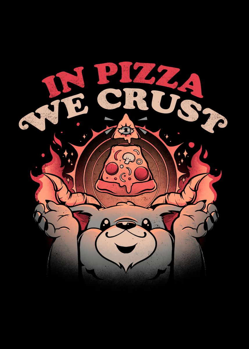 'In Pizza We Crust' Poster, picture, metal print, paint by Eduardo Ely ...