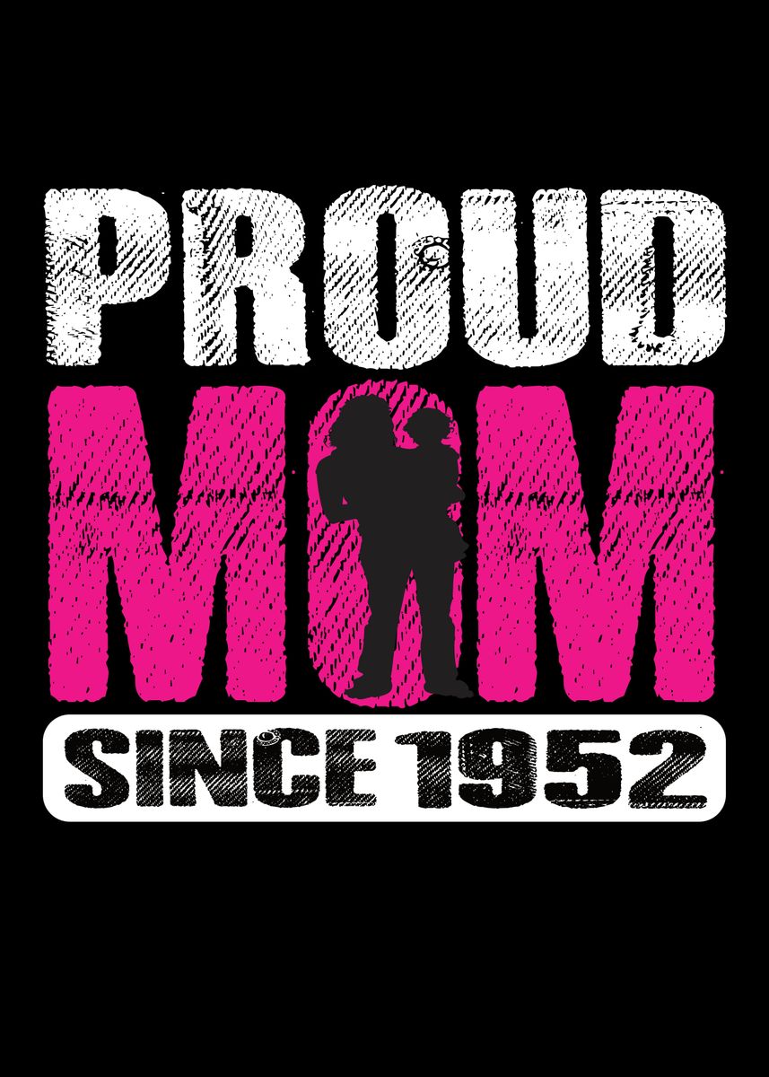 'Proud Mom Since 1952' Poster, picture, metal print, paint by ZS C O M ...