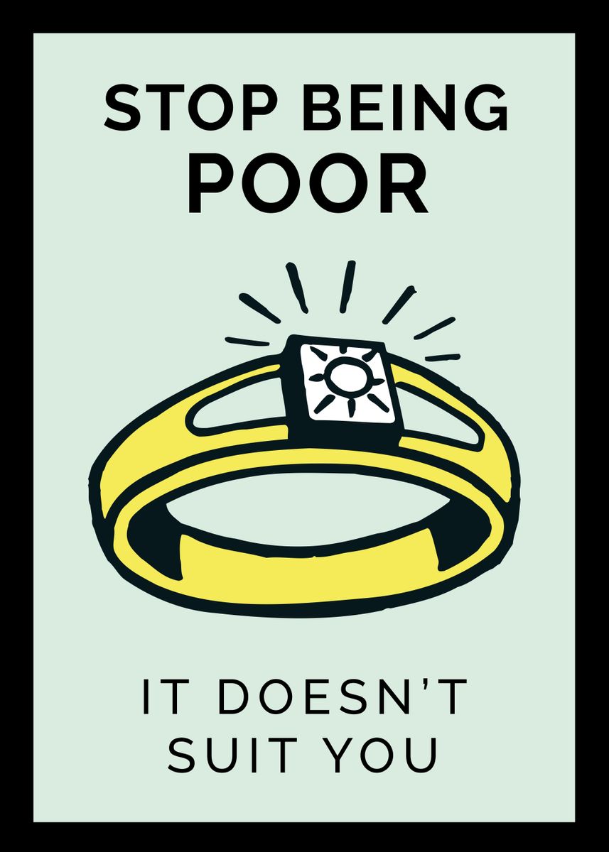 'Stop being poor' Poster, picture, metal print, paint by Monopoly ...