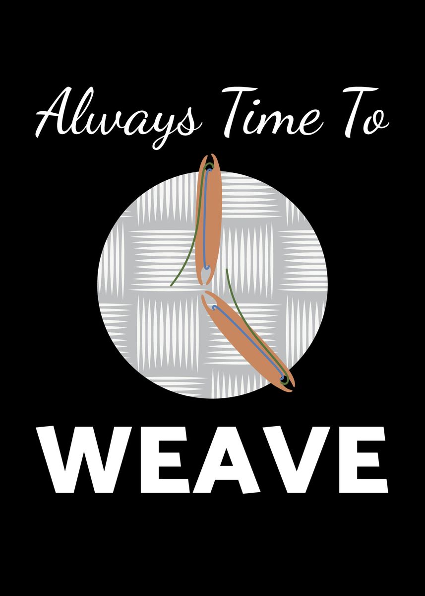 'Time To Weave Weaving' Poster, picture, metal print, paint by Mooon ...