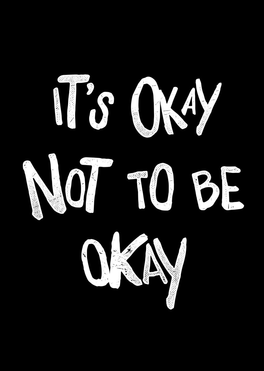 'Its Okay Not to be Okay' Poster, picture, metal print, paint by ...