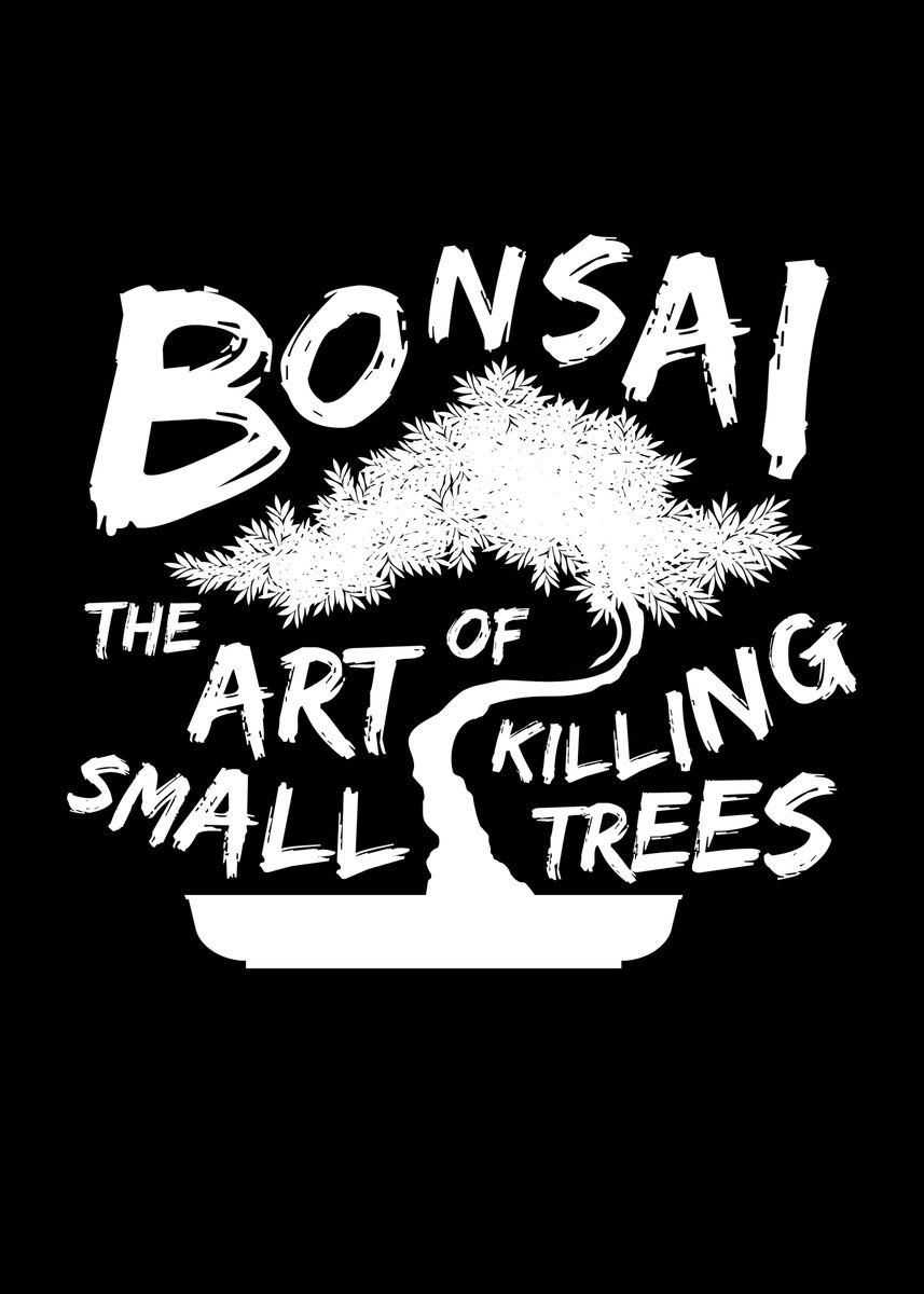 'Bonsai Killing Small Trees' Poster, picture, metal print, paint by ...