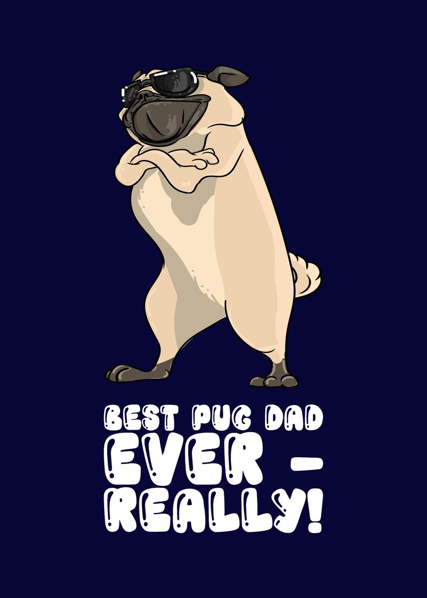 'Best Pug Dad Ever Really' Poster, picture, metal print, paint by MzumO ...