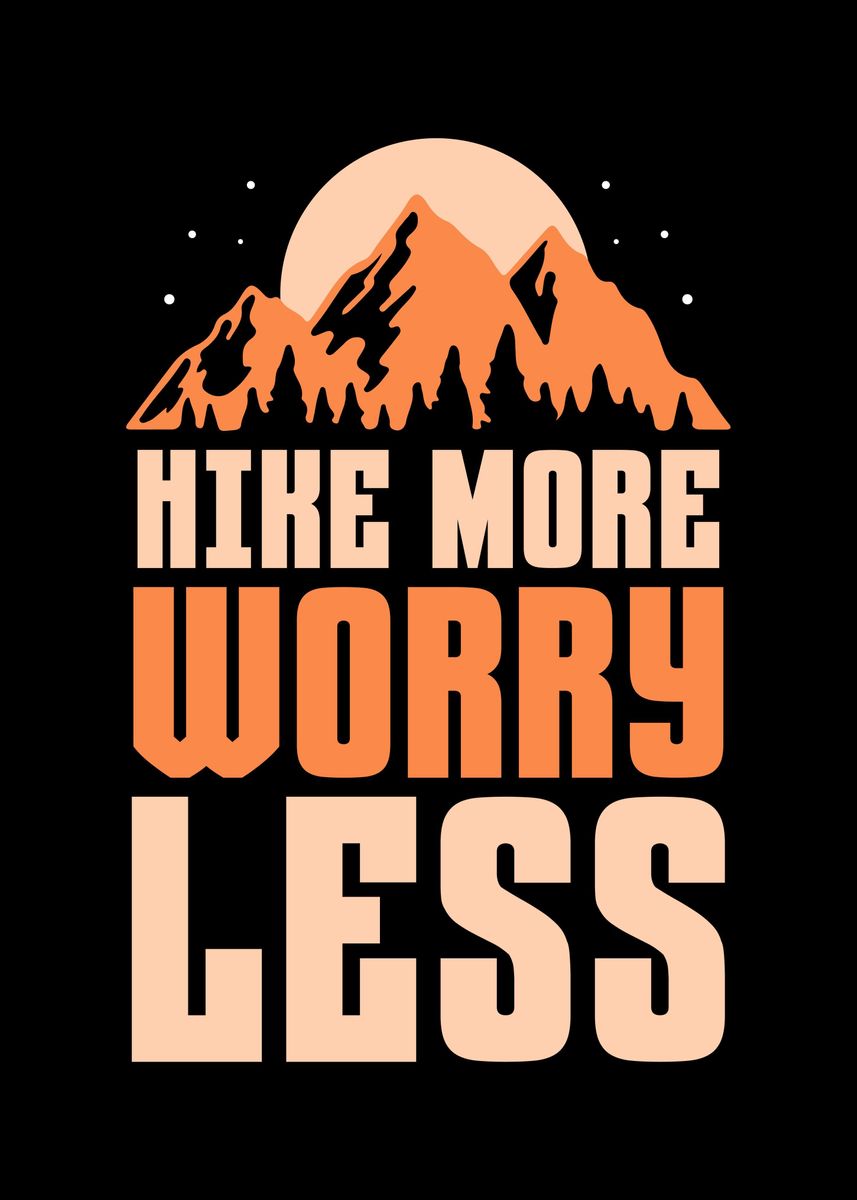 'Hike more Worry less' Poster, picture, metal print, paint by Sebastian ...