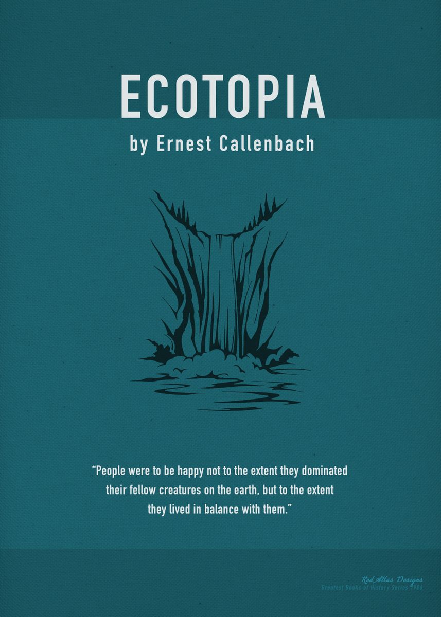 'Ecotopia by Callenbach' Poster, picture, metal print, paint by Design ...