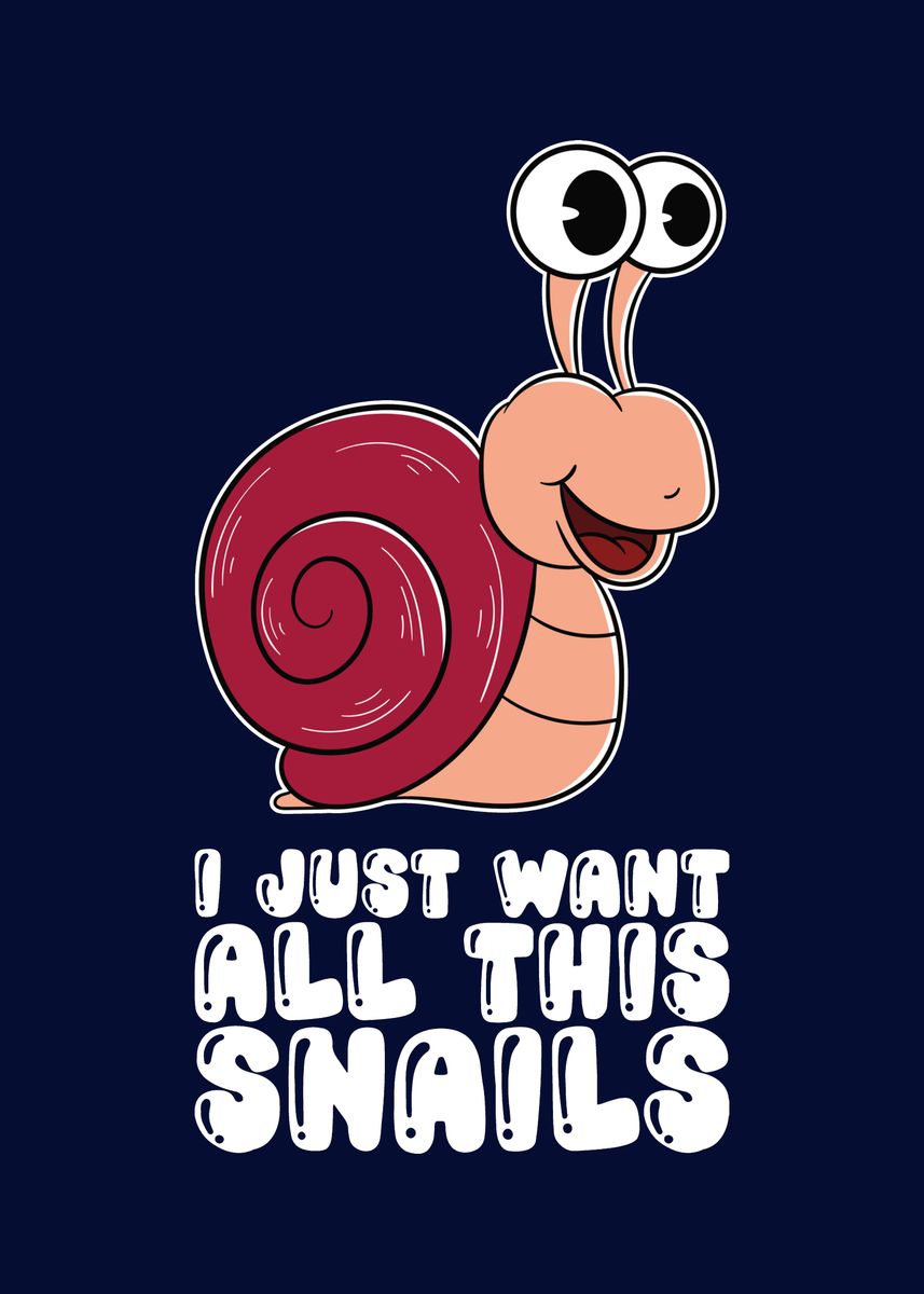 'I Just Want All This Snail' Poster by MzumO | Displate
