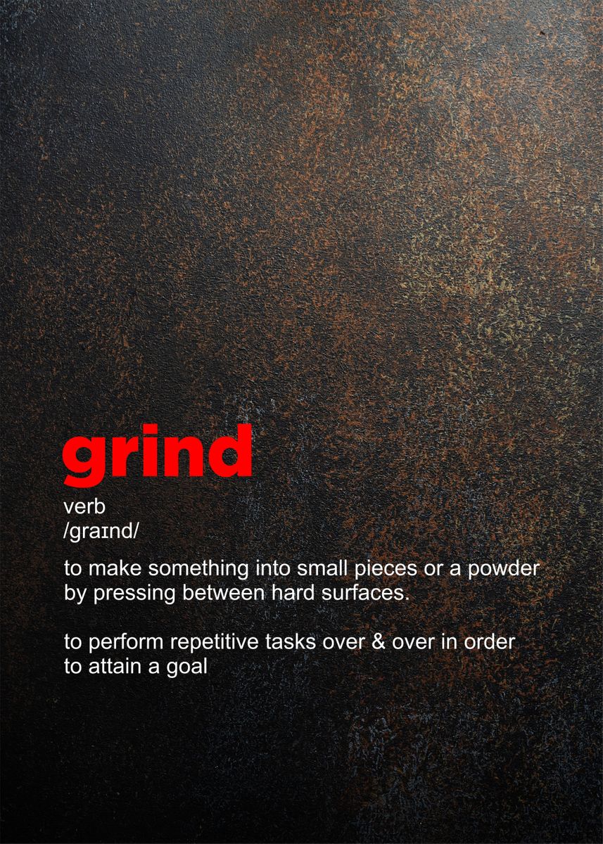 'grind definition posters' Poster, picture, metal print, paint by ...