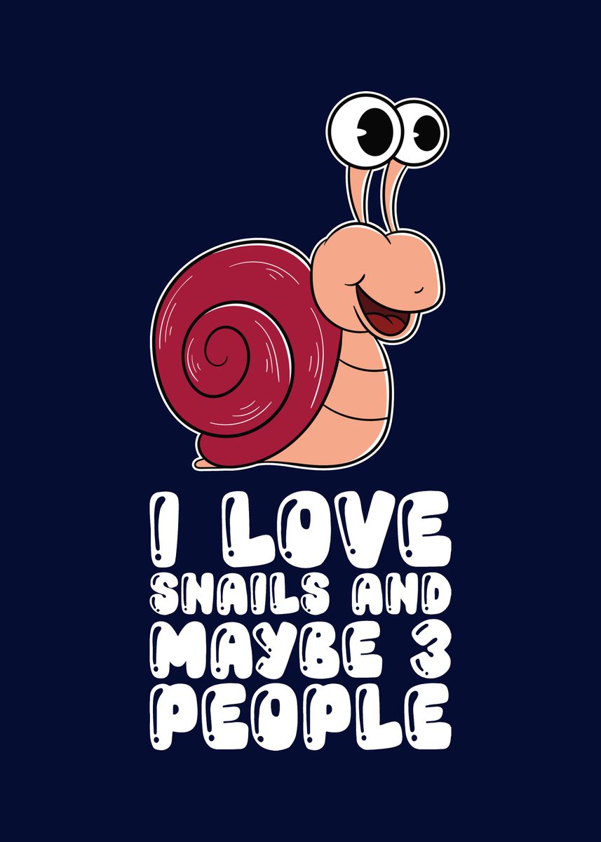 'I Love Snails And 3 People' Poster, picture, metal print, paint by ...