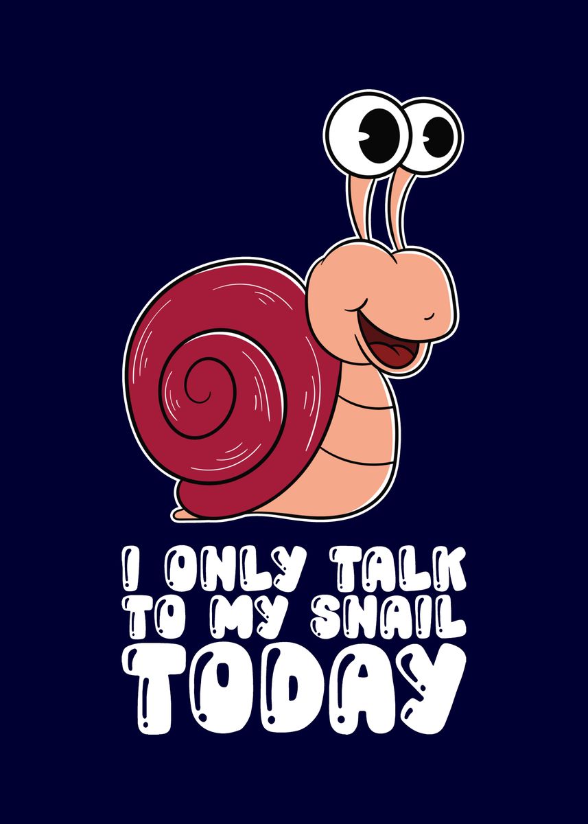 'I Only Talk To My Snail' Poster by MzumO | Displate