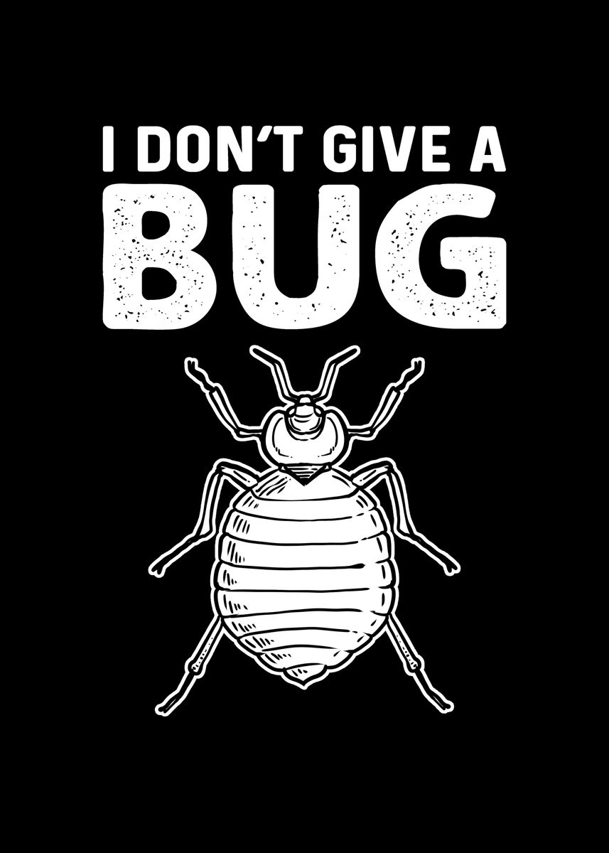 'I Dont Give A Bug' Poster, picture, metal print, paint by Fabian El ...
