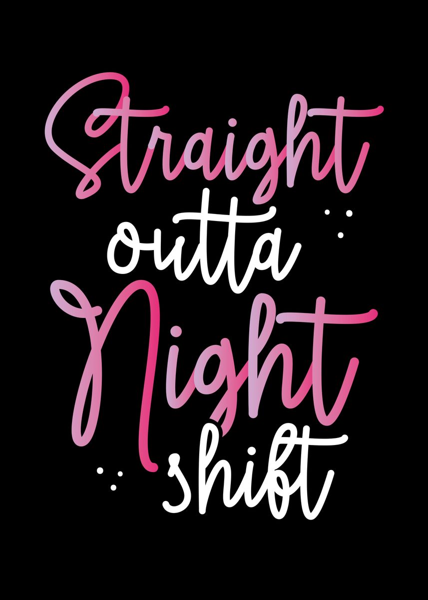 'Straight outa night shift' Poster, picture, metal print, paint by BeMi ...