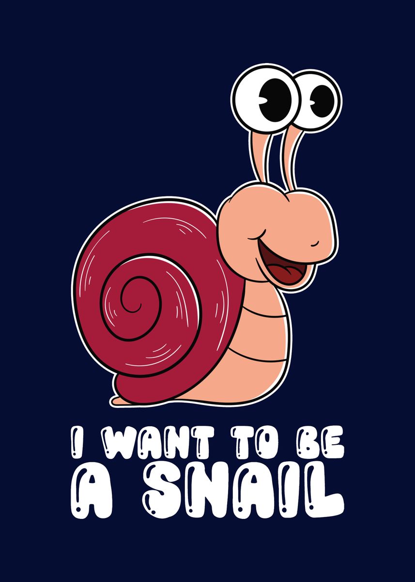 'I Want To Be A Snail' Poster, picture, metal print, paint by MzumO ...