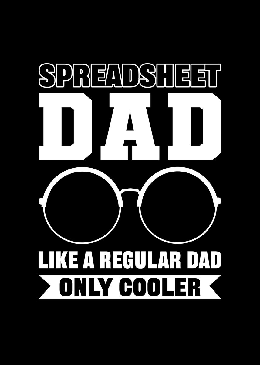 'Spreadsheet Dad For' Poster, picture, metal print, paint by Fabian El ...