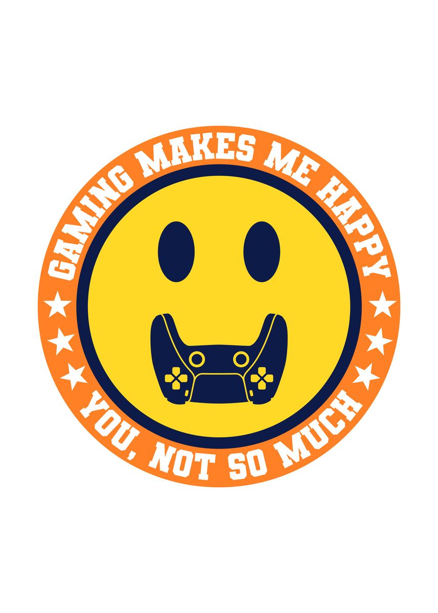 'Gaming Makes Me Happy V2' Poster, picture, metal print, paint by ...