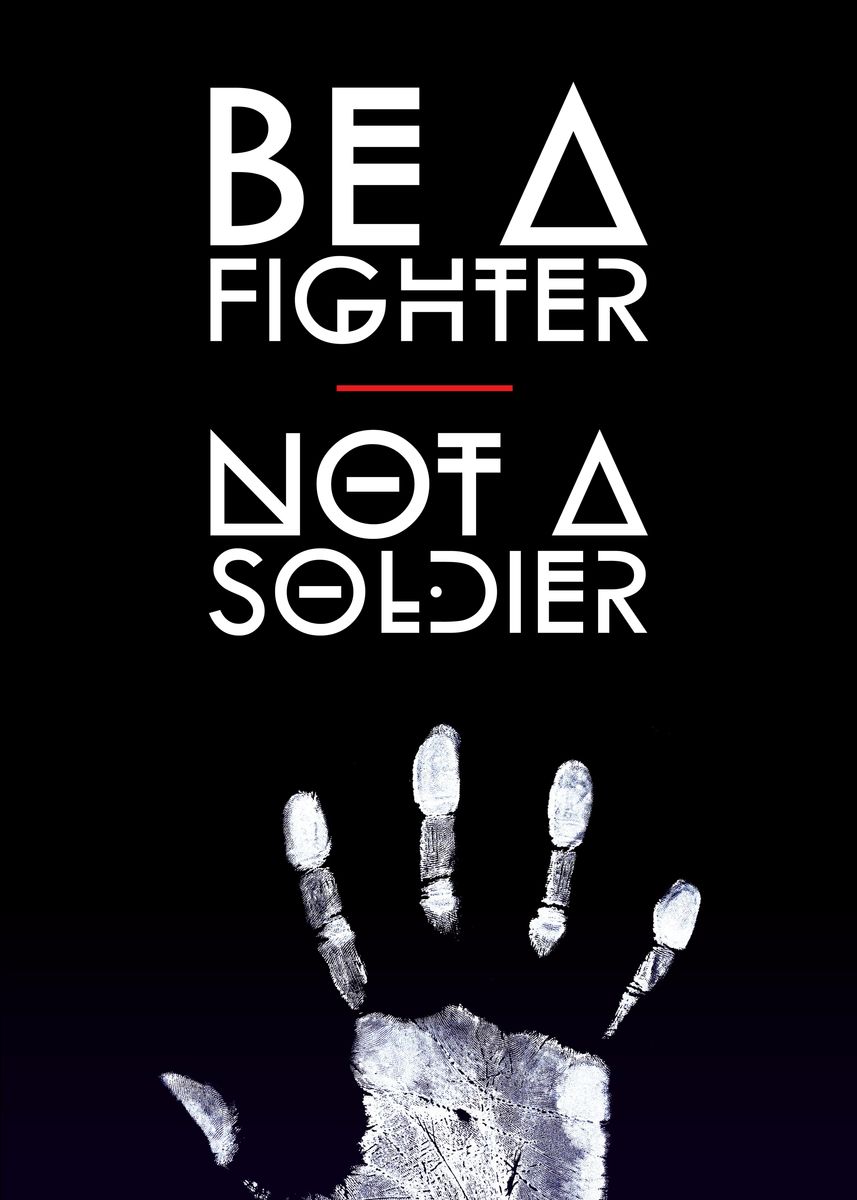 'Be a Fighter Not a Soldier' Poster, picture, metal print, paint by ...