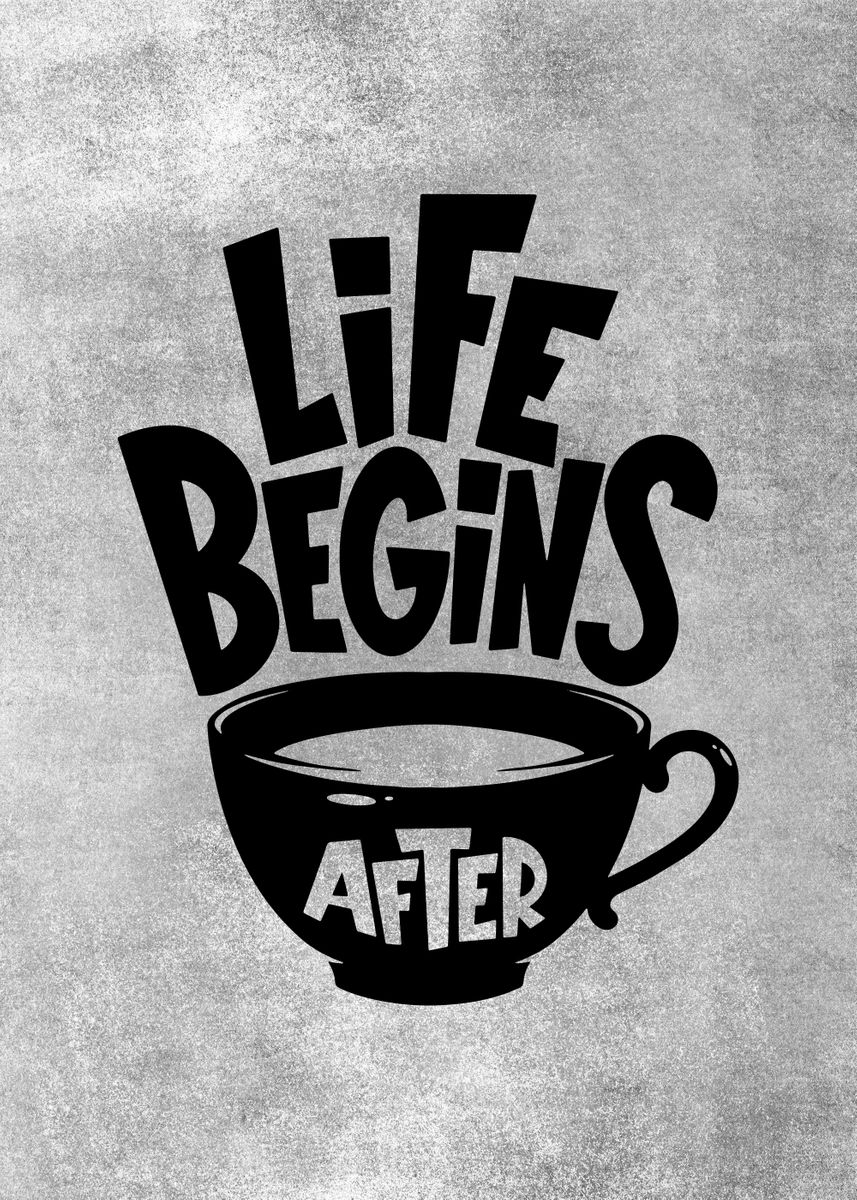 'life begin after coffe' Poster, picture, metal print, paint by ...