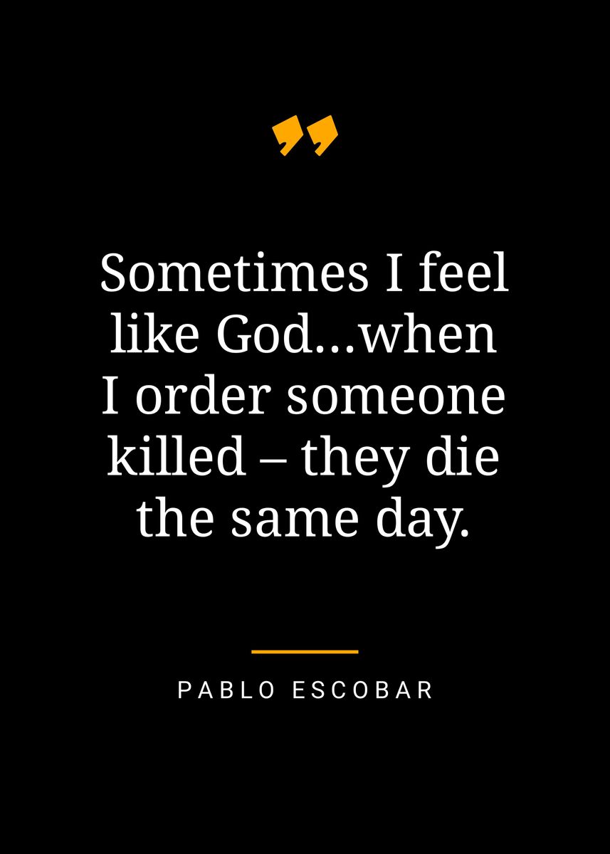 'Pablo Escobar quotes ' Poster, picture, metal print, paint by Sahlan ...