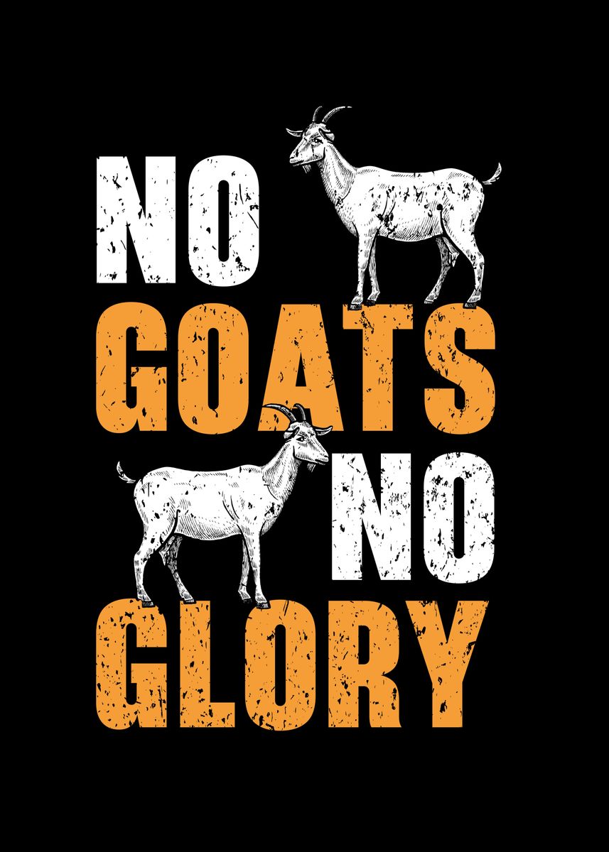 'No Goats No Glory Goat' Poster by NAO | Displate