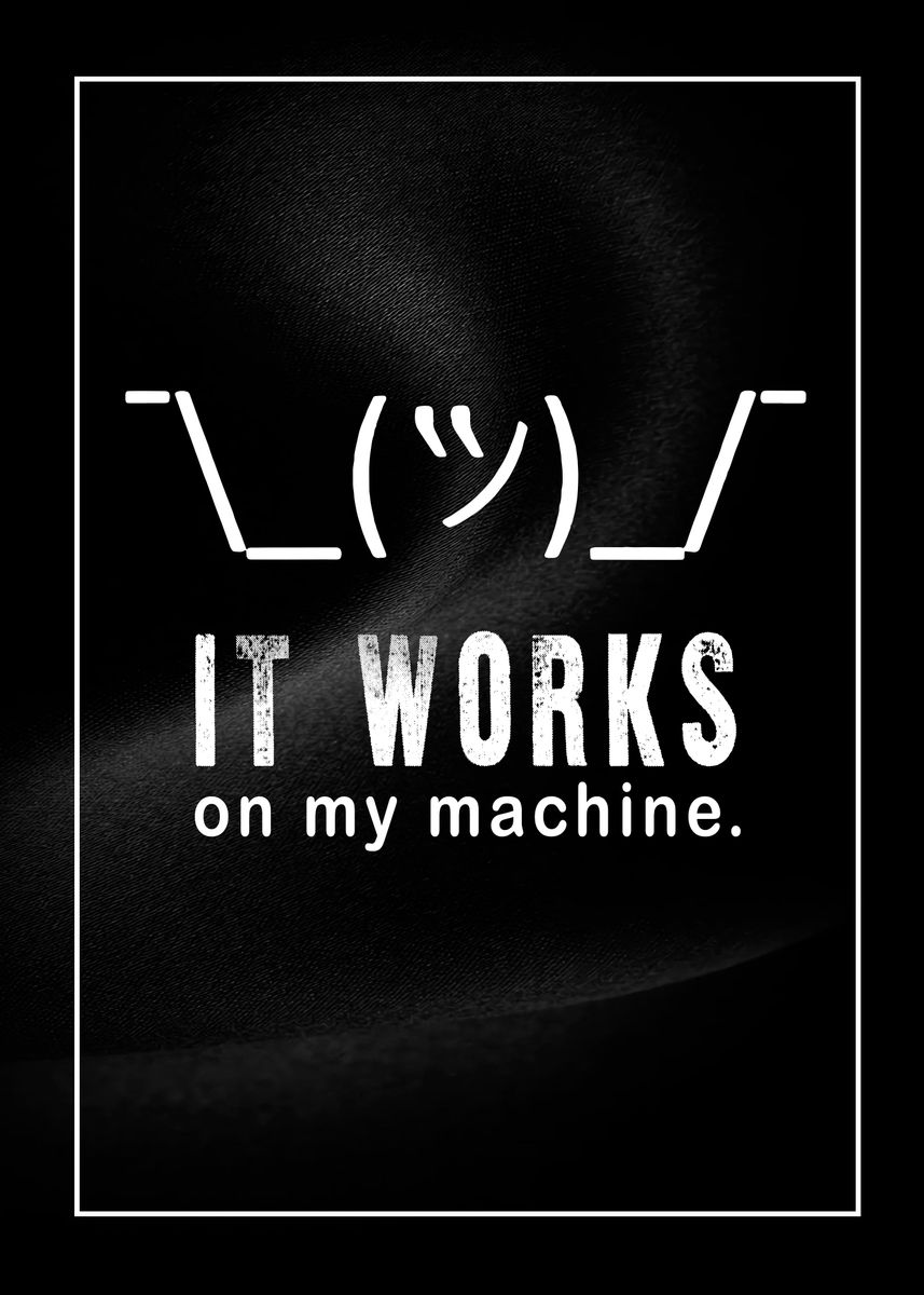 'It Works On My Machine' Poster, picture, metal print, paint by Metal ...