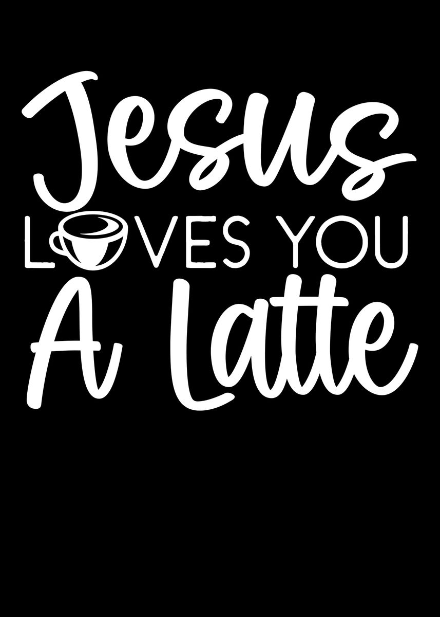 'Jesus Loves You A Latte' Poster by NAO | Displate