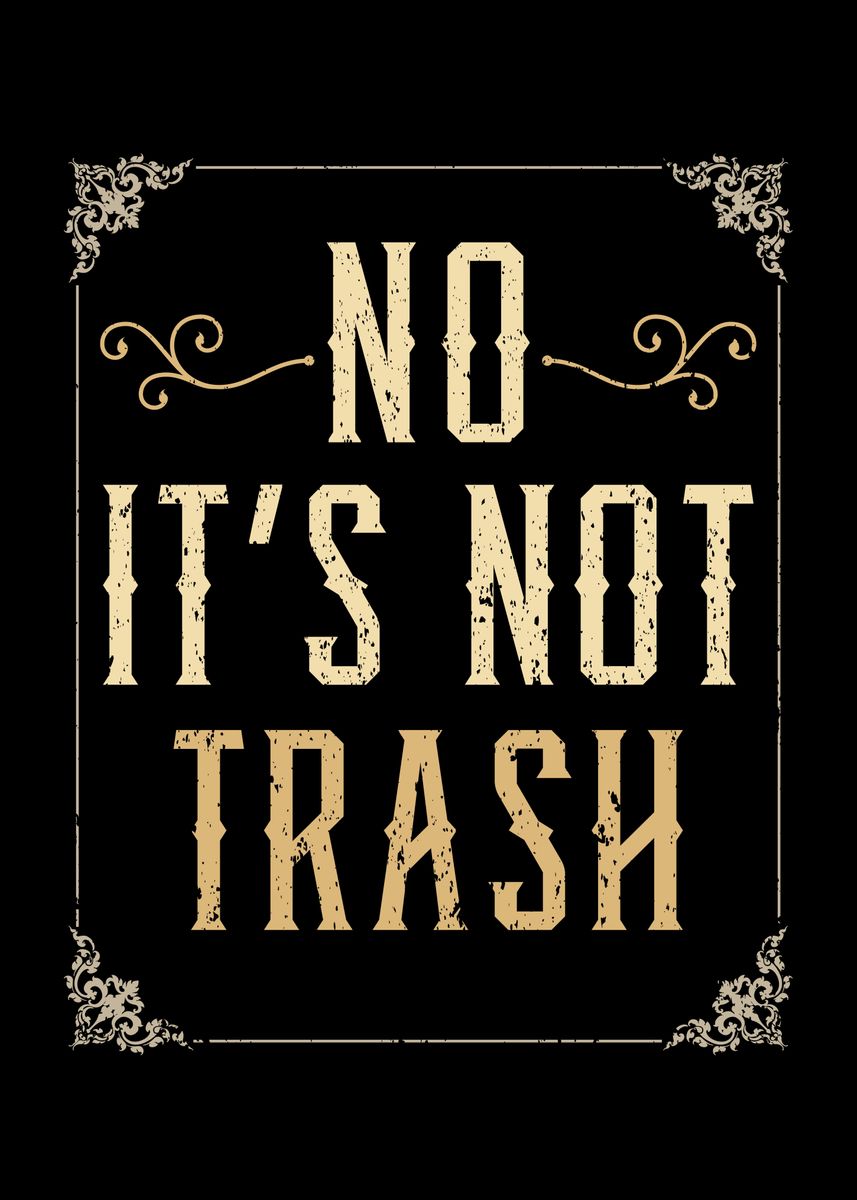 'No Its Not Trash Antique' Poster by NAO | Displate