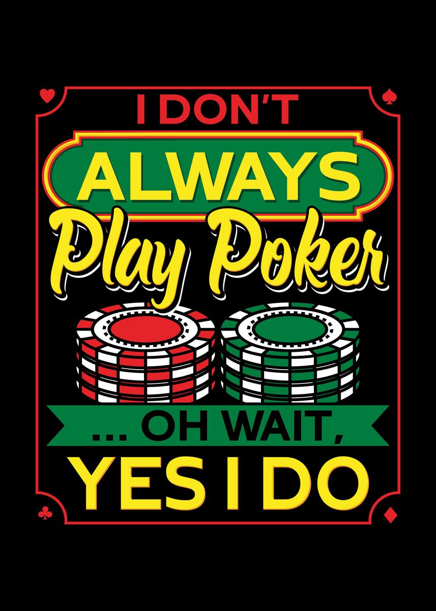 'I Dont Always Play Poker' Poster, picture, metal print, paint by ...