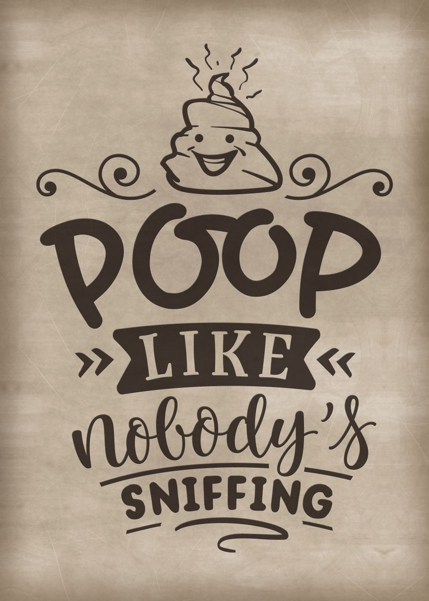 'Poop like nobody sniffing' Poster, picture, metal print, paint by ...