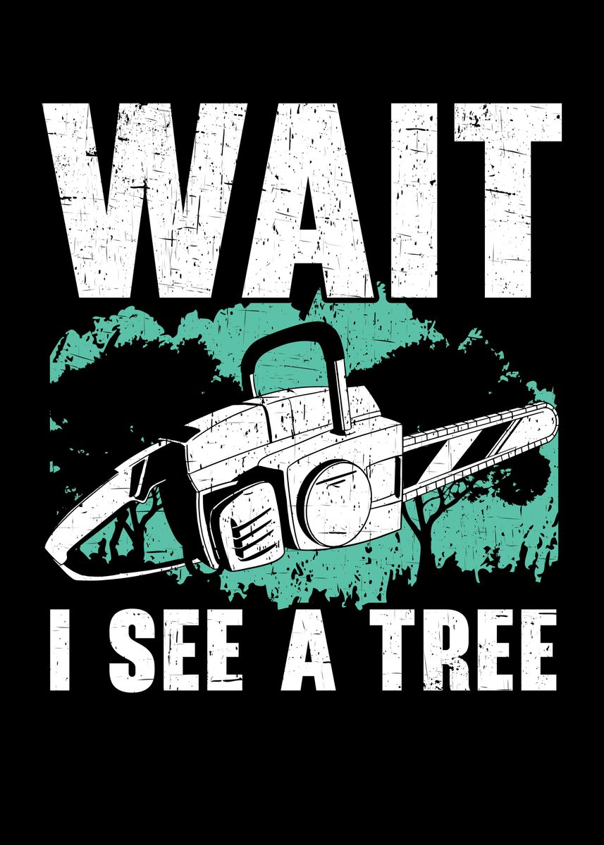 'Wait I See A Tree Arborist' Poster, picture, metal print, paint by NAO ...