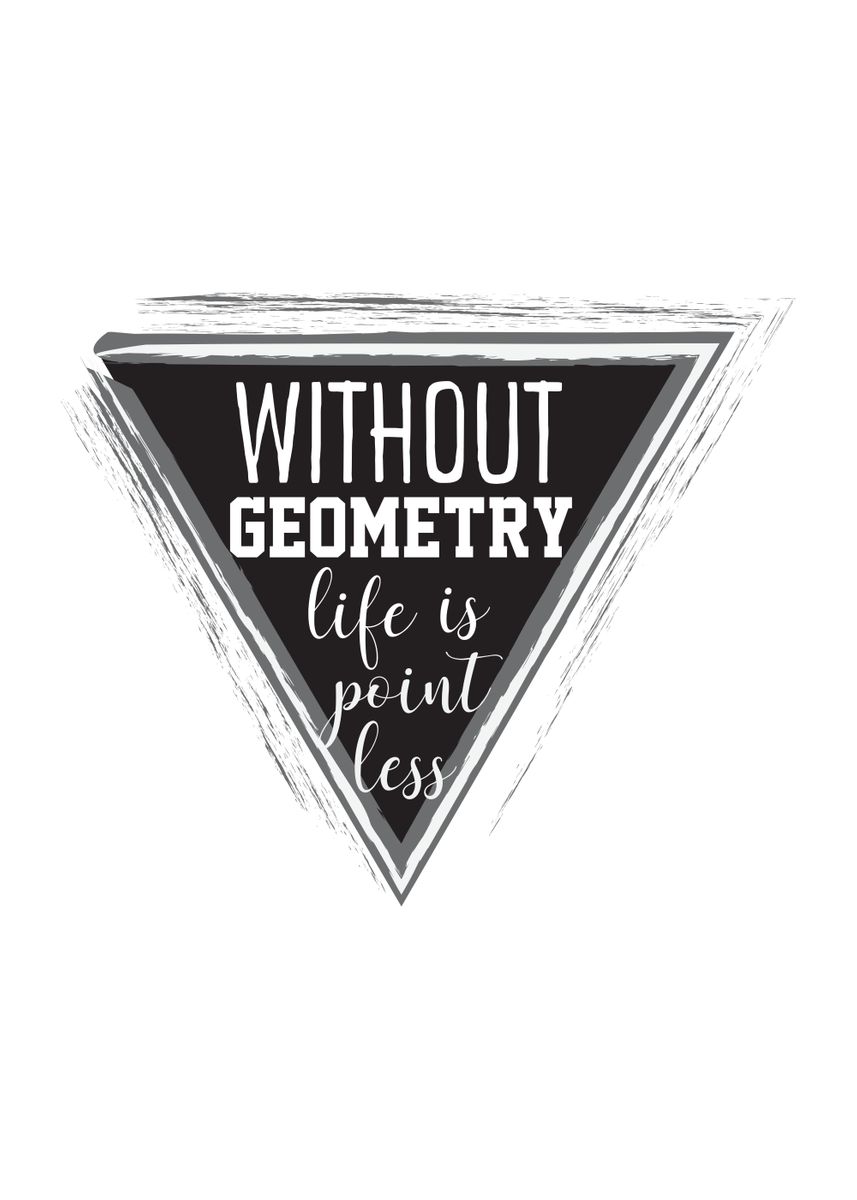 'Without Geometry Pointless' Poster, picture, metal print, paint by ...
