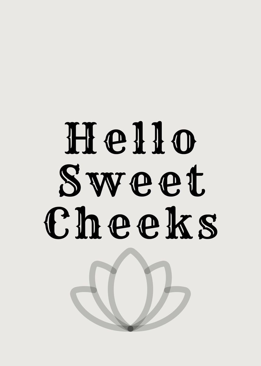 'Hello sweet cheeks' Poster, picture, metal print, paint by 1x Merch ...