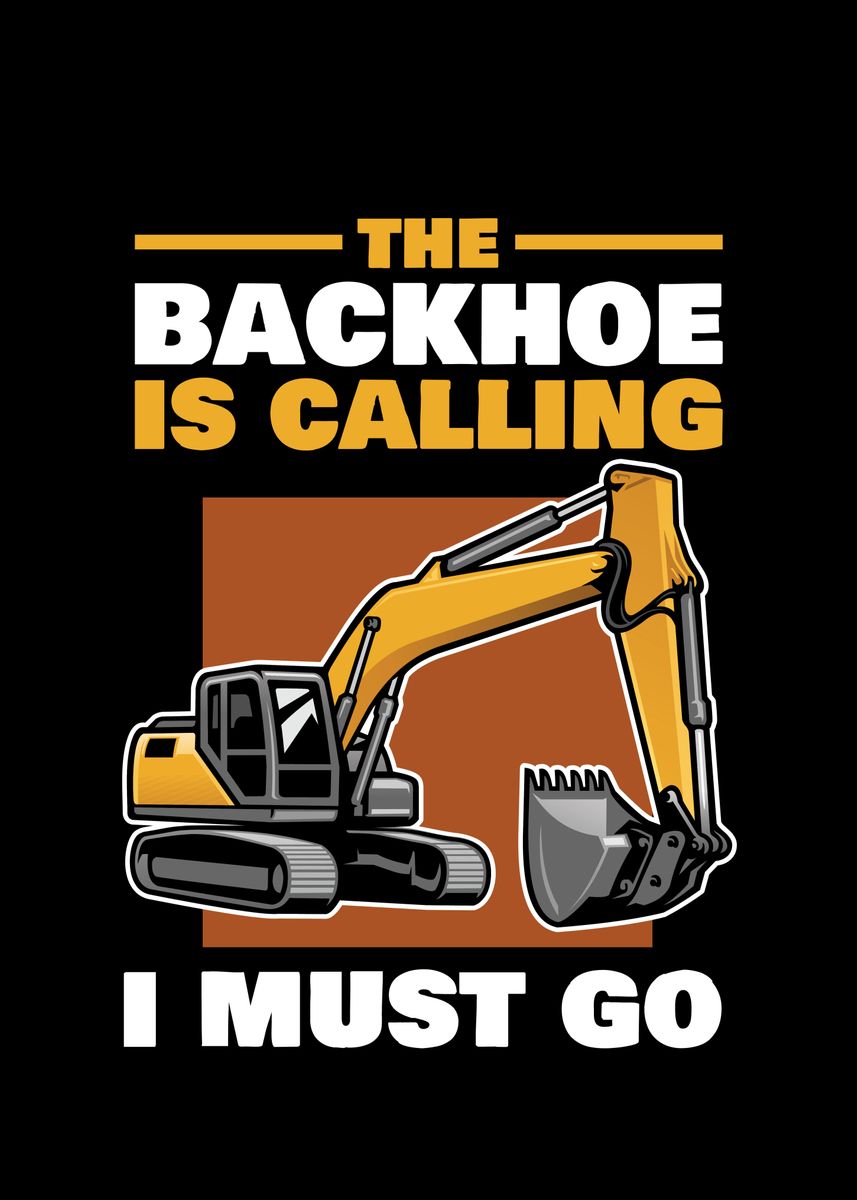 'The Backhoe is calling i' Poster by ML Arts | Displate