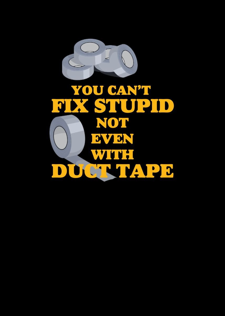 'You Cant Fix Stupid Duct' Poster, picture, metal print, paint by Carlo ...
