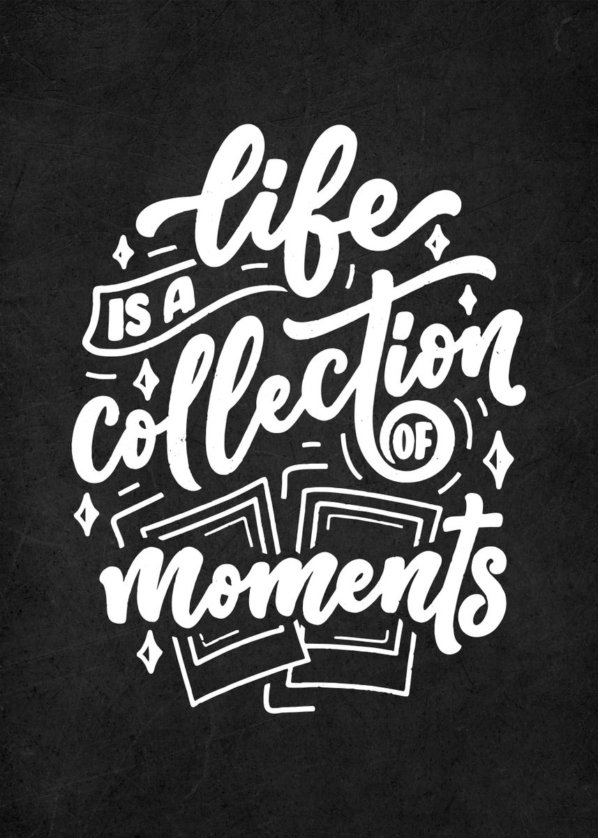 'life is collection moment' Poster, picture, metal print, paint by ...